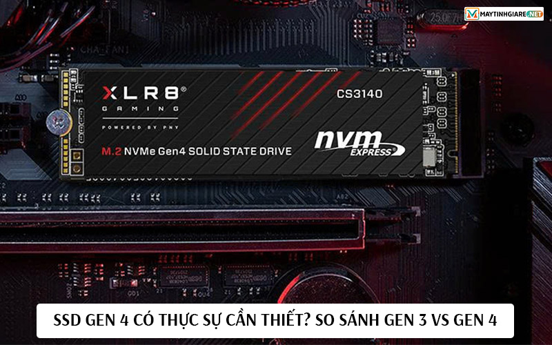SSD Gen 4 có thực sự cần thiết? So sánh Gen 3 vs Gen 4 - Máy Tính Giá ...
